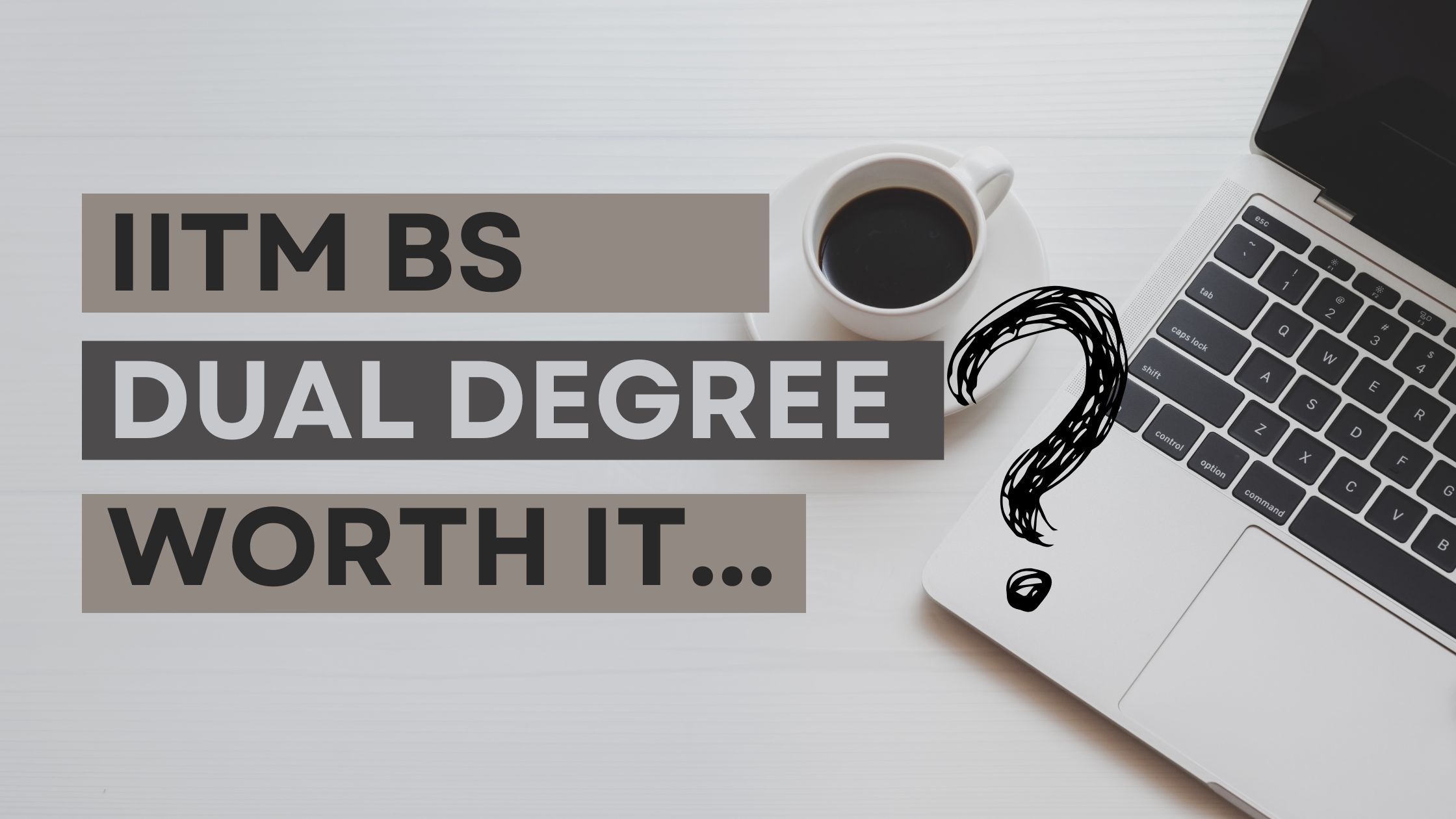 Is Pursuing a Dual Degree with IITM BS Worth It? A Student’s Perspective
